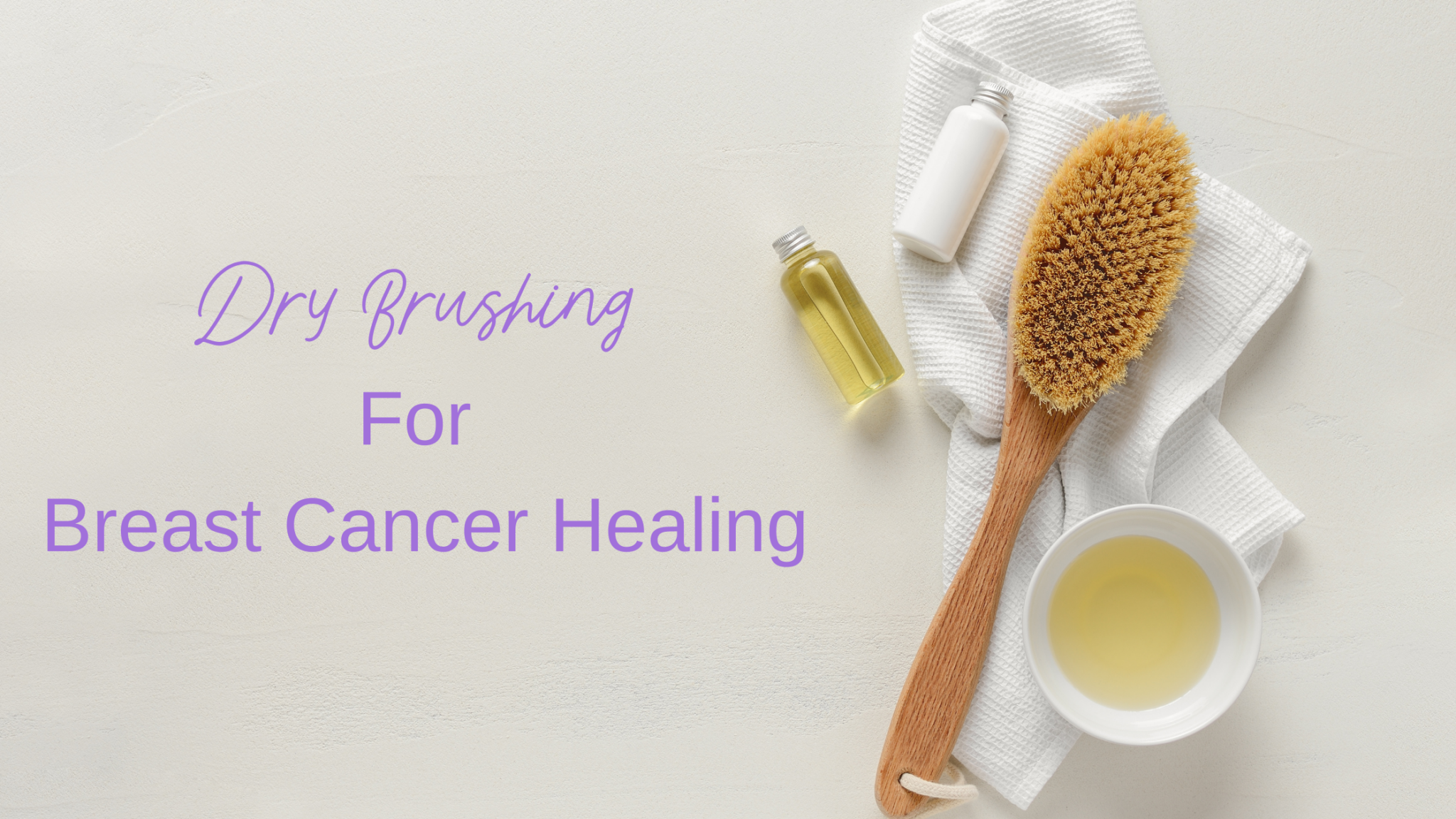 The Simple Guide: Dry Brushing For Breast Cancer Healing