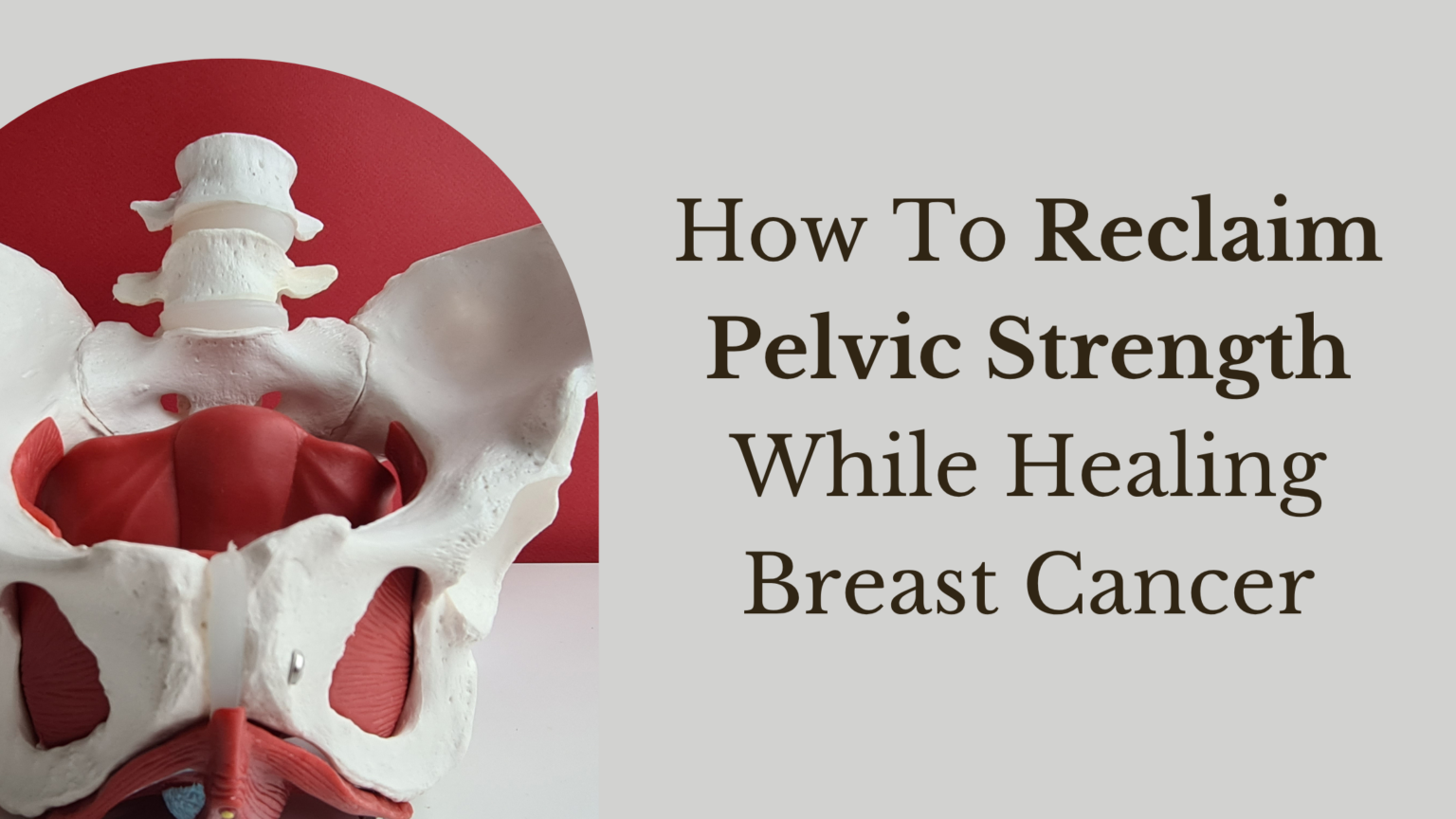 How To Reclaim Pelvic Strength While Healing Breast Cancer